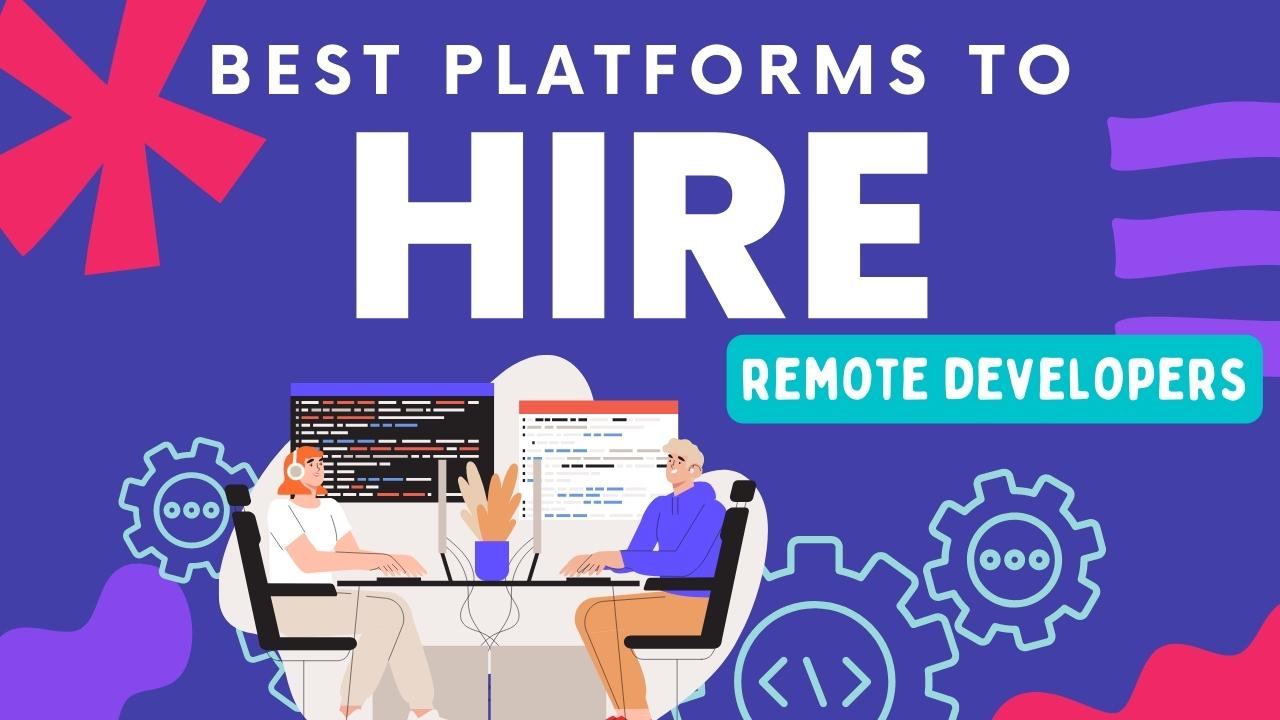 Best Platforms to Hire Remote Developers and Programmers