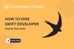 How to Hire Swift Developer - Step By Step Guide