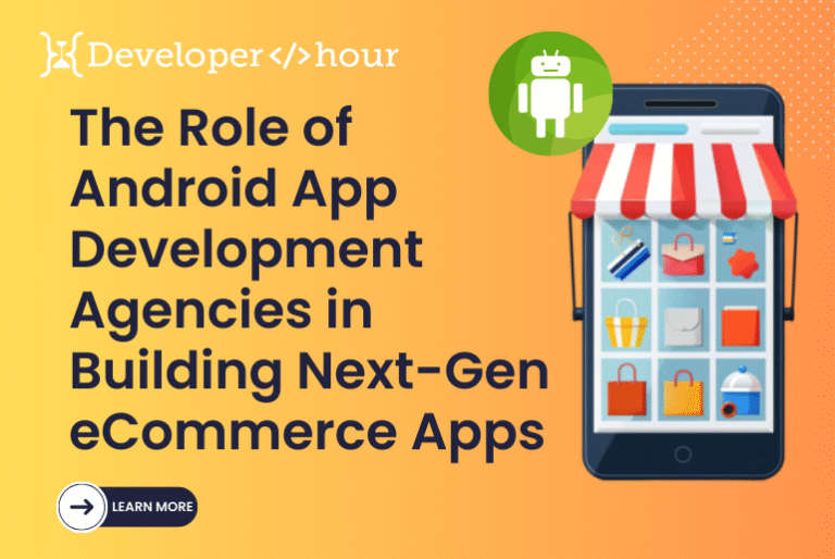 The Role of Android App Development Agencies in Building Next-Gen ...